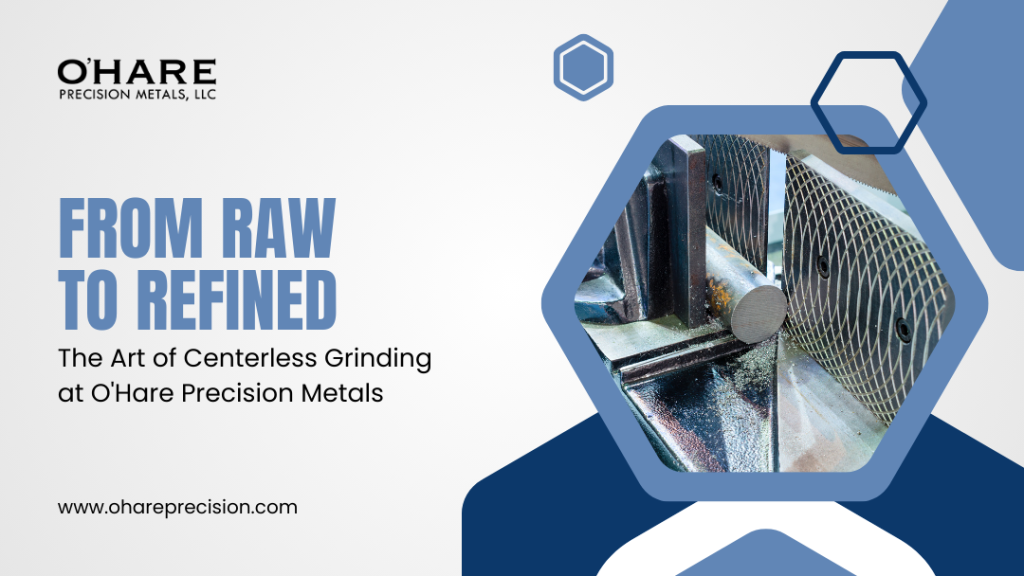 Unveiling the Mastery of Centerless Grinding at O'Hare Precision Metals